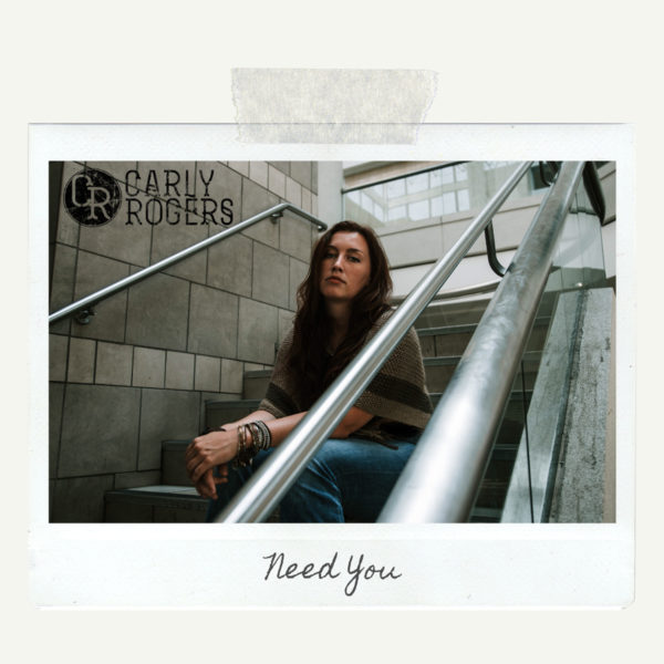Carly Rogers releases her most personal song to date “Need You ...