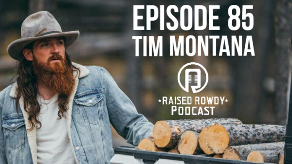 Episode 85-Tim Montana – Raised Rowdy